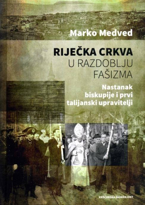 Marko Medved : Riječka Crkva U Razdoblju Fašizma