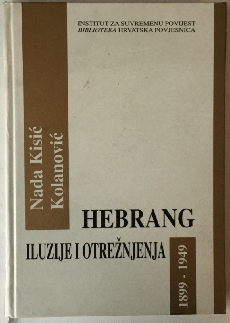 NADA KISIĆ KOLANOVIĆ: HEBRANG, ILUZIJE I OTREŽNJENJA 1899.-1949.