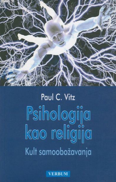 Paul C. Vitz : Psihologija kao religija - Kult samoobožavanja