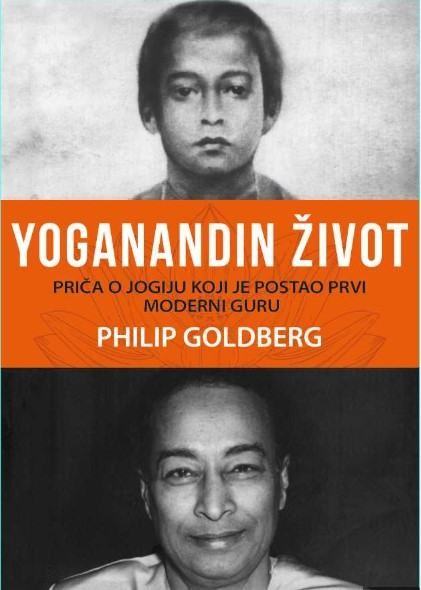 Philip Goldberg : YOGANANDIN ŽIVOT-Priča o jogiju koji je postao prvi