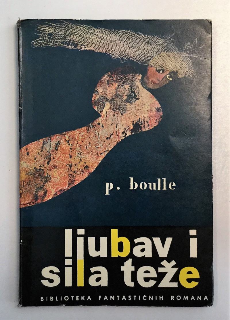 PIERRE BOULLE : LJUBAV I SILA TEŽE