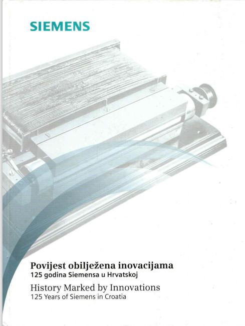 Povijest obilježena inovacijama. 125 godina Siemensa u Hrvatskoj / His
