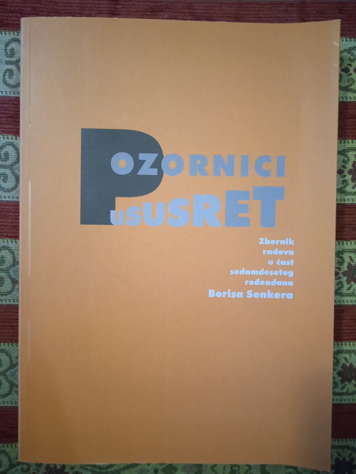 POZORNICI USUSRET Zbornik radova Boris Senker Urednice: Lada Č Feldman