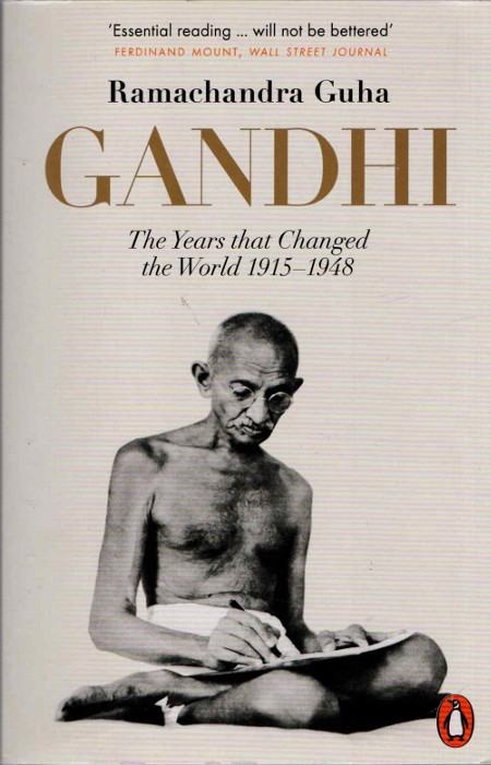 Ramachandra Guha: Gandhi 1914-1948, The Years That Changed the World