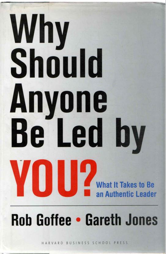 Rob Goffee, Gareth R. Jones: Why Should Anyone Be Led by You?