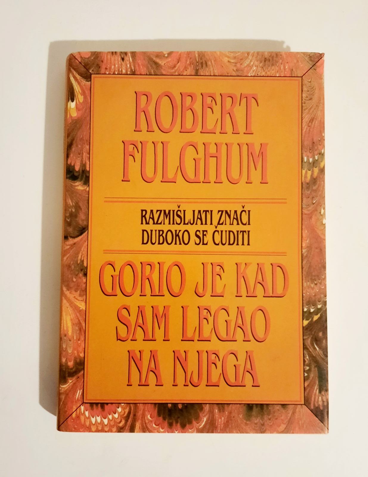 Robert Fulghum : GORIO JE KAD SAM LEGAO NA NJEGA