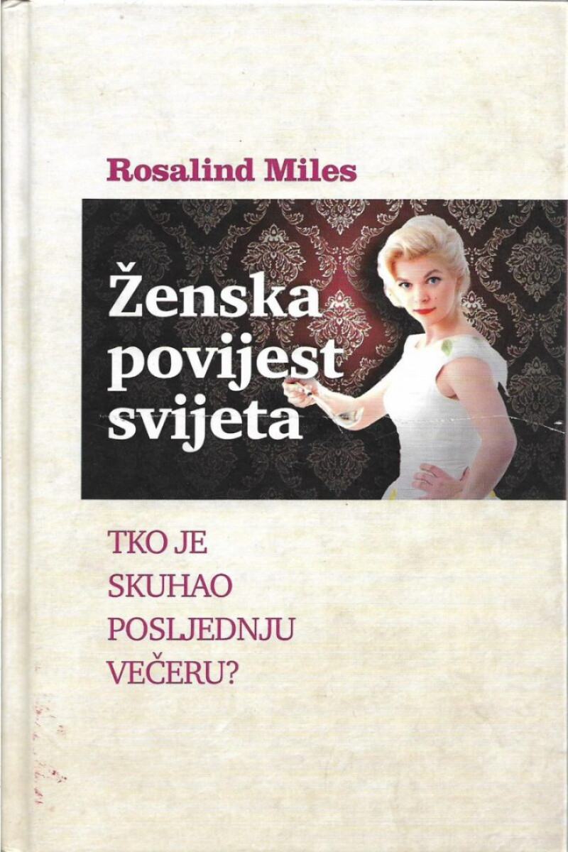 Rosalind Miles: Ženska povijest svijeta: Tko je skuhao posljednju veče