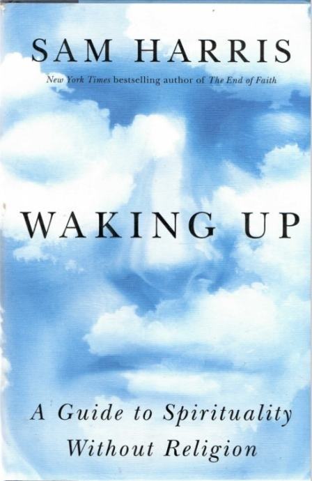 Sam Harris : Waking Up- A Guide to Spirituality Without Religion