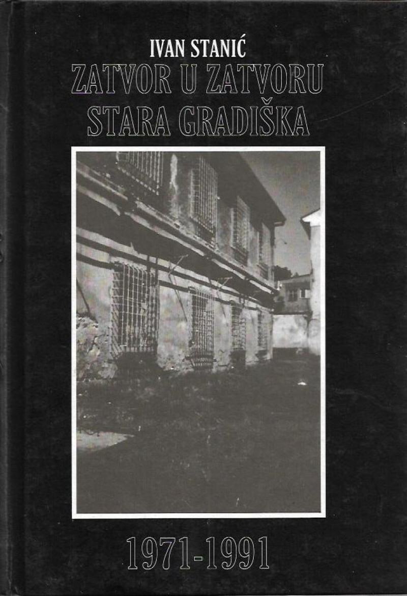 Stanić Ivan: Zatvor u zatvoru Stara Gradiška