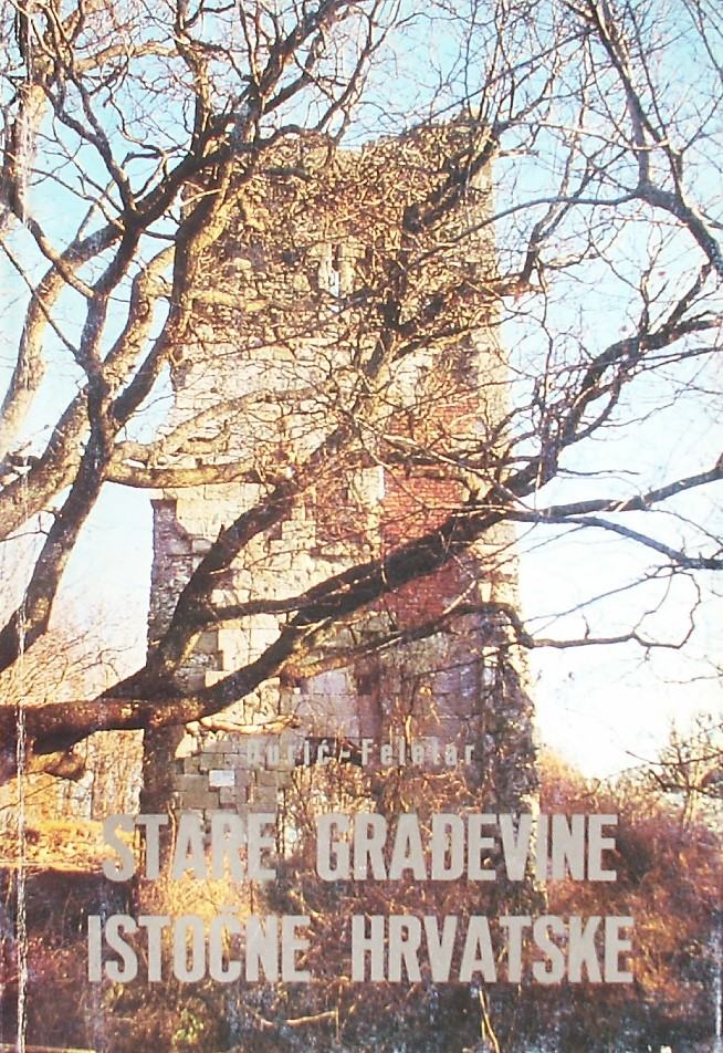 STARE GRAĐEVINE ISTOČNE HRVATSKE Tomislav Đurić Dragutin Feletar