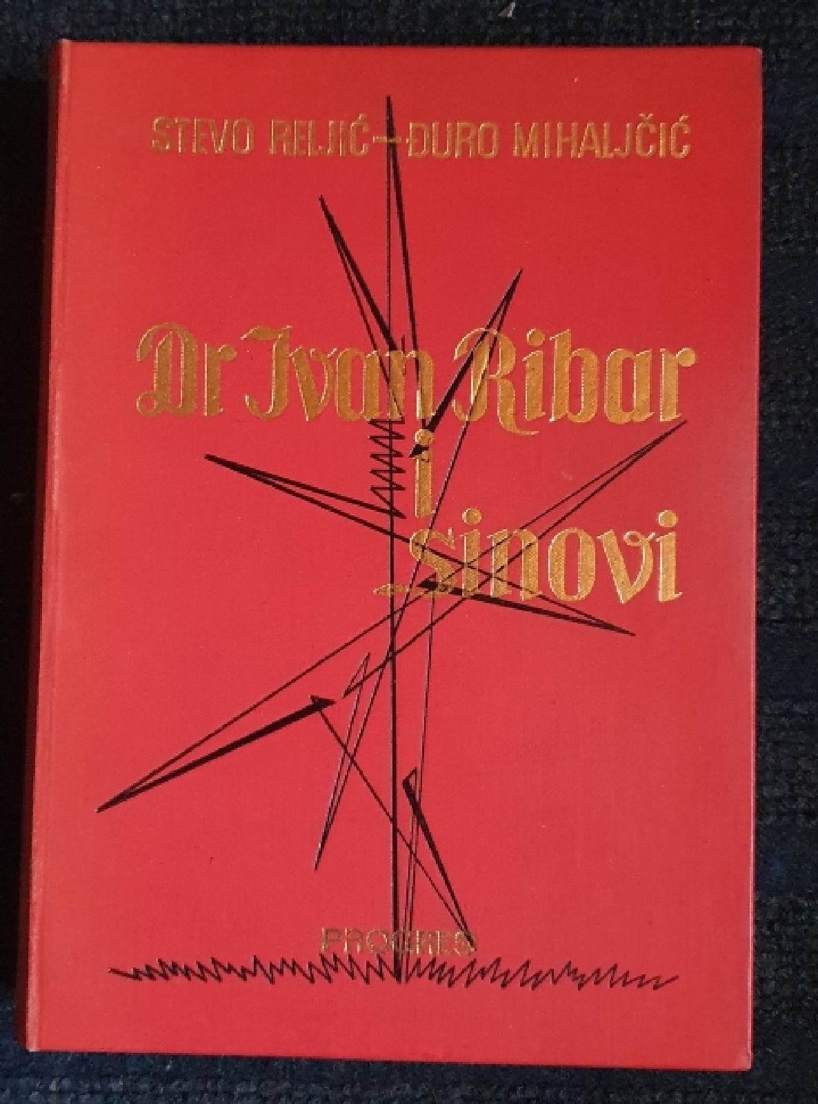 Stevo Reljić - Đuro Mihaljčić: DR IVAN RIBAR I SINOVI - Život i djela