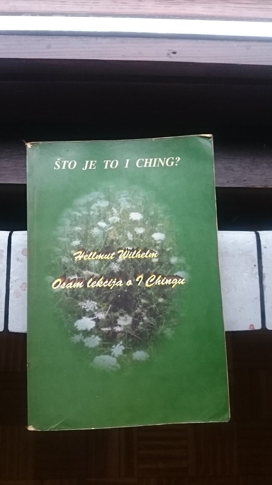 ŠTO JE TO I Ching, OSAM LEKCIJA O I CHINGU, Hellmut Wilhelm