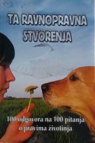 TA RAVNOPRAVNA STVORENJA : 100 ODGOVORA NA 100 PITANJA O PRAVIMA ŽIVOT