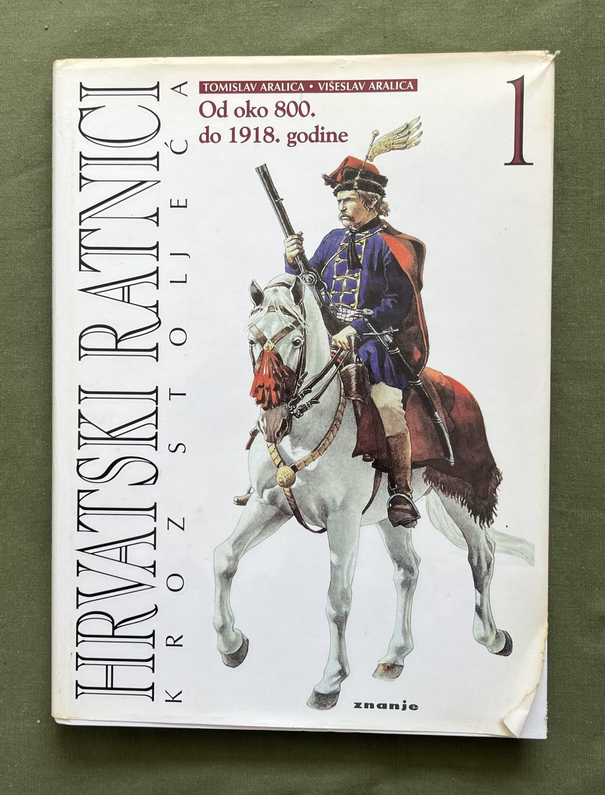 TOMISLAV I VIŠESLAV ARALICA - HR. RATNICI KROZ STOLJEĆA 800-1918.