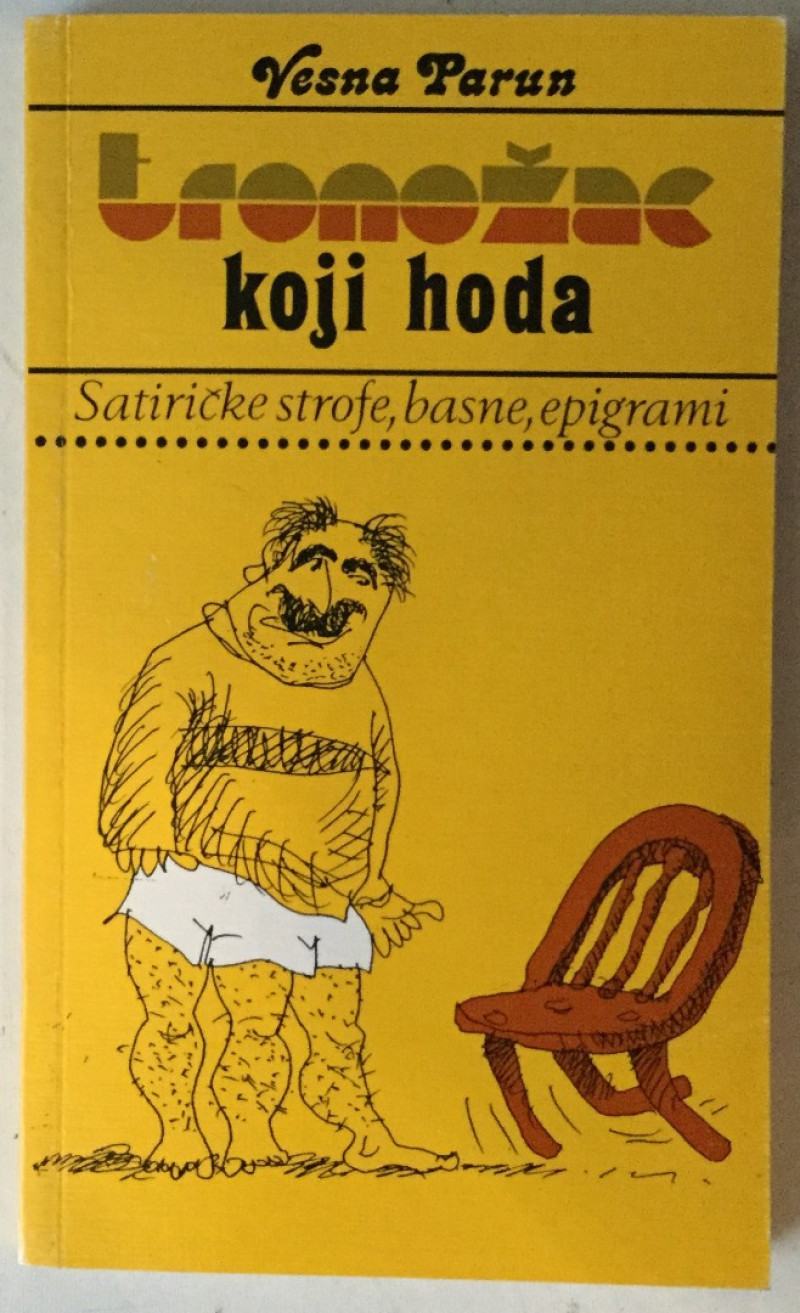 VESNA PARUN: TRONOŽAC KOJI HODA, SATIRIČKE STROFE BASNE, EPIGRAMI