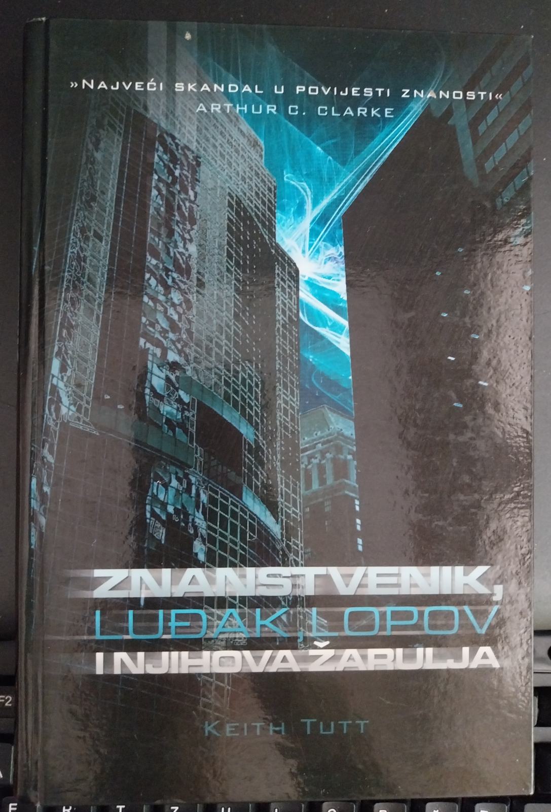 ZNANSTVENIK, LUĐAK, LOPOV I NJIHOVA ŽARULJA - KEITH TUTT