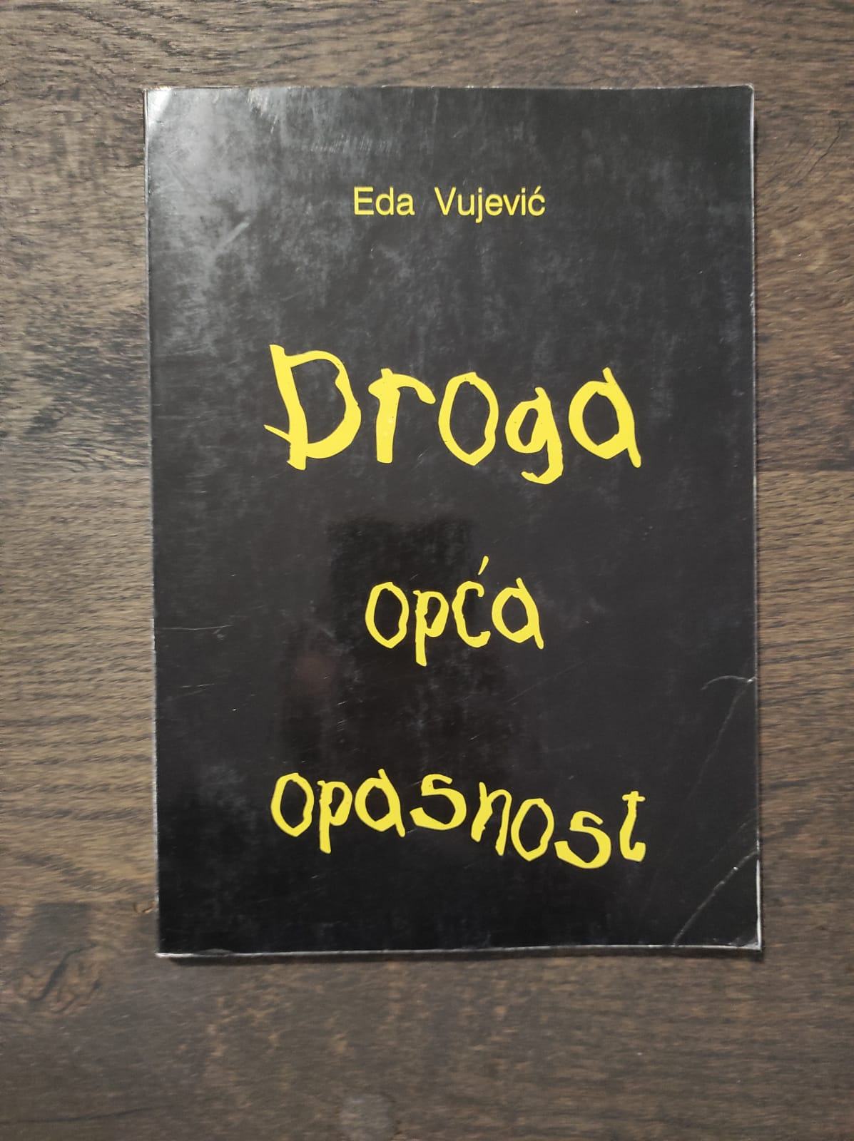 Droga - opća opasnost! / Eda Vujević