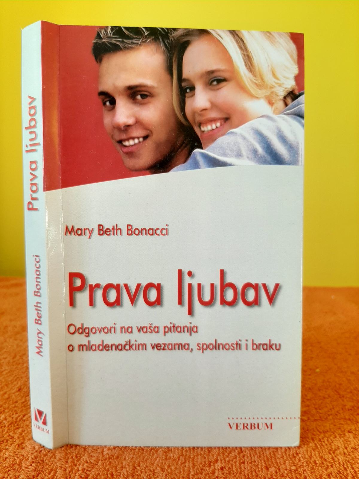 Prava ljubav : odgovori na vaša pitanja - Mary Beth Bonacci