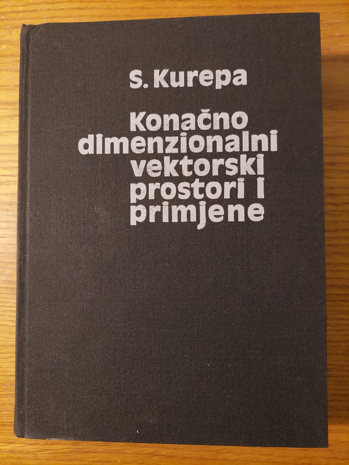 Konačno DIMENZIONALNI VEKTORSKI prostori i primjene - S. KUREPA