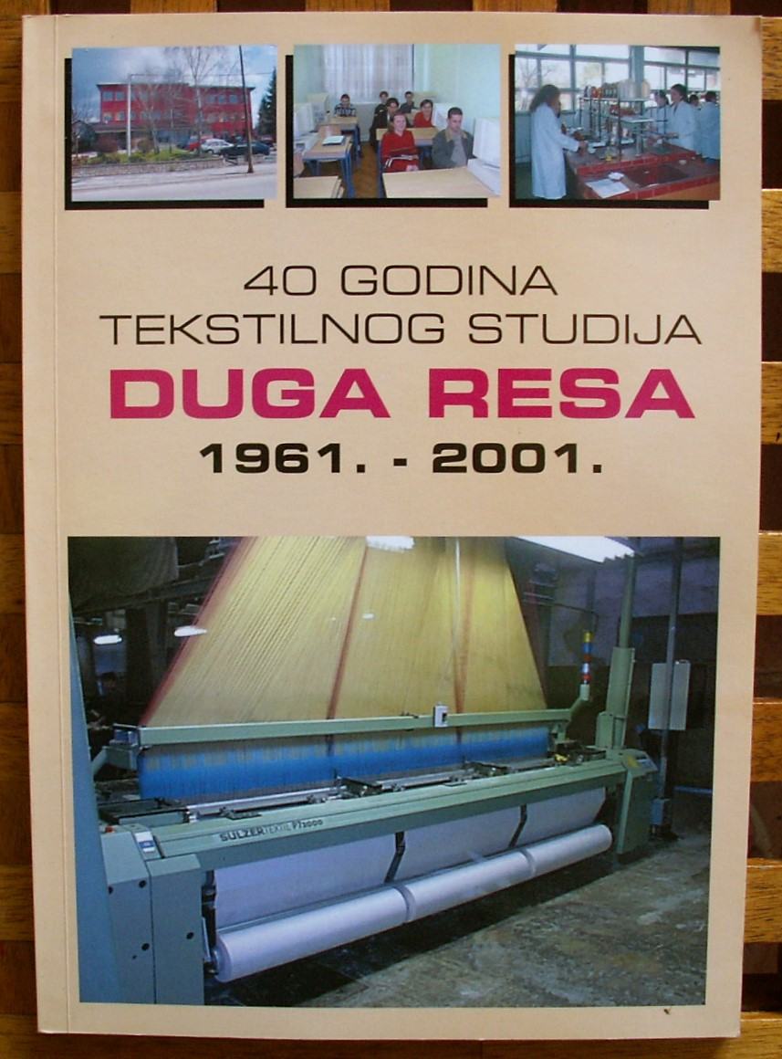 40 GODINA TEKSTILNOG STUDIJA DUGA RESA 1961 2001 J Vučinić