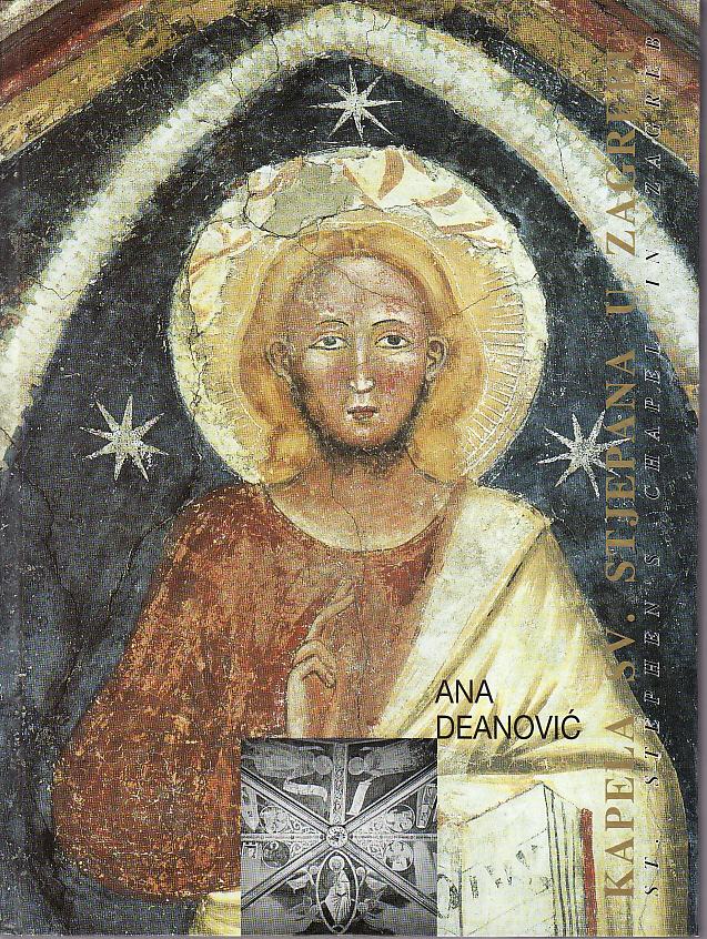 ANA DEANOVIĆ : KAPELA SV. STJEPANA U ZAGREBU , ZAGREB 1995.