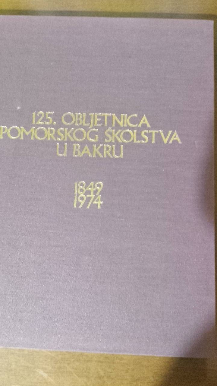 Grupa autora - 125. obljetnica pomorskog školstva u Bakru 1849 - 1974