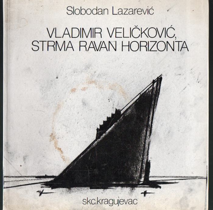 Lazarević, Slobodan - Vladimir Veličković : strma ravan horizonta
