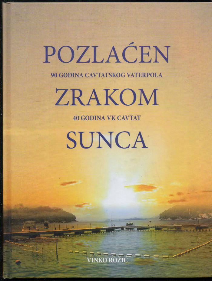 Rožić, Vinko - Pozlaćen zrakom sunca : 90 godina cavtatskog vaterpola