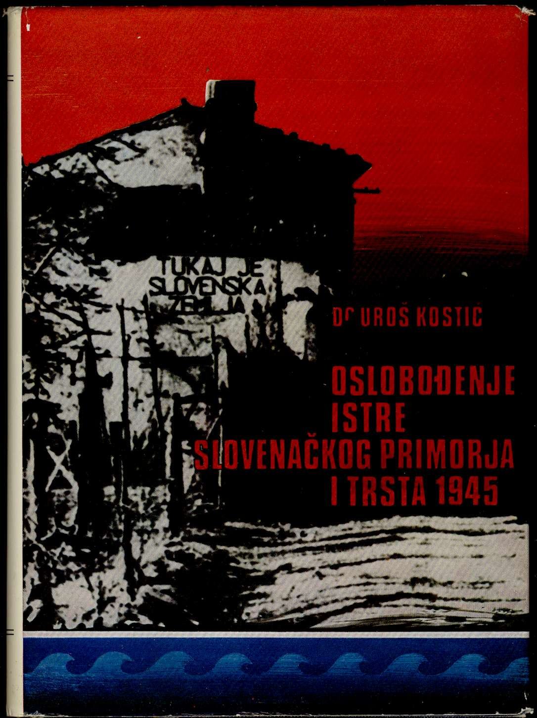 Uroš Kostić - Oslobođenje istre i slovenačkog primorja i Trsta 1945