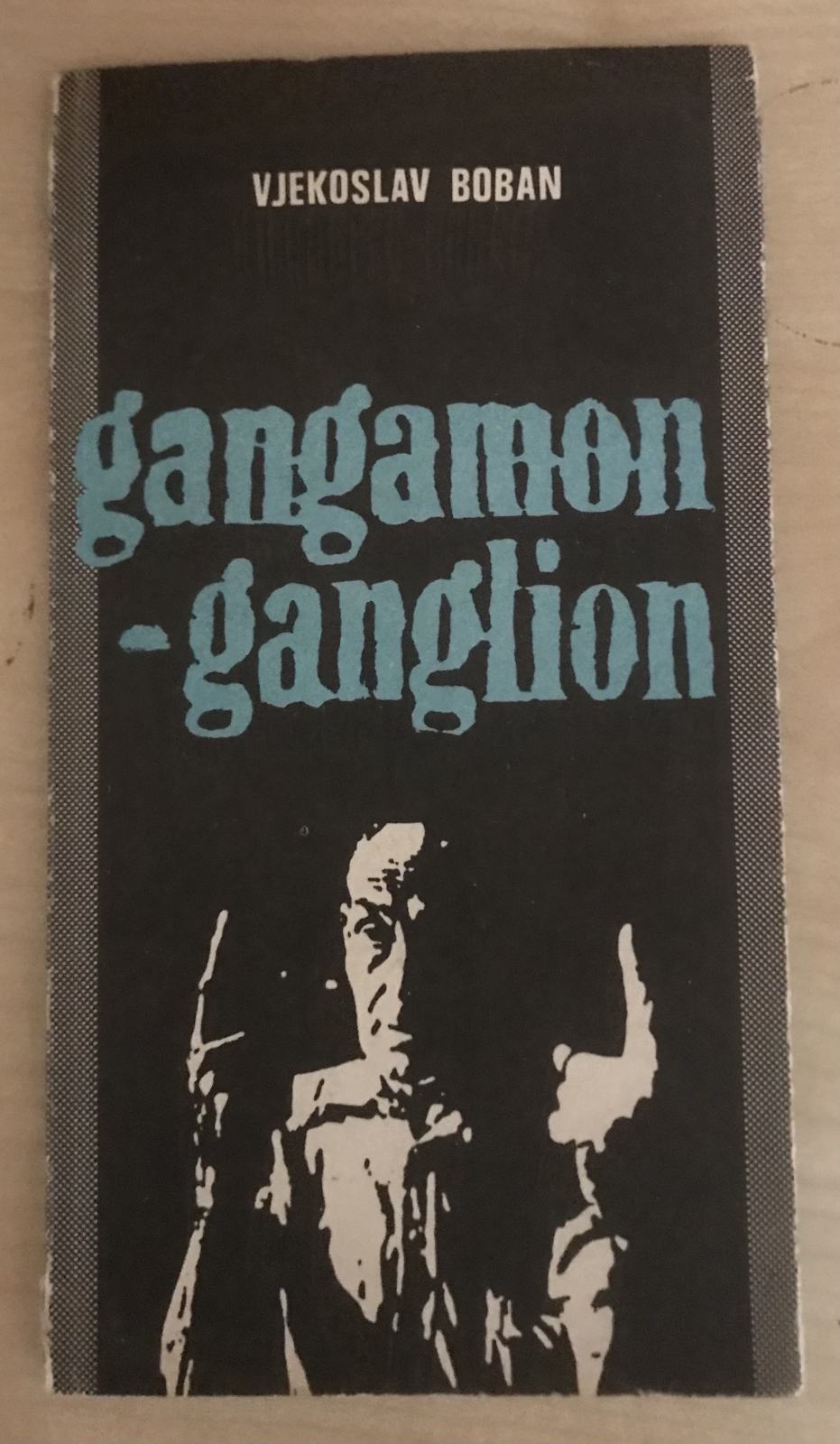 Boban , Vjekoslav : Gangamon - Ganglion