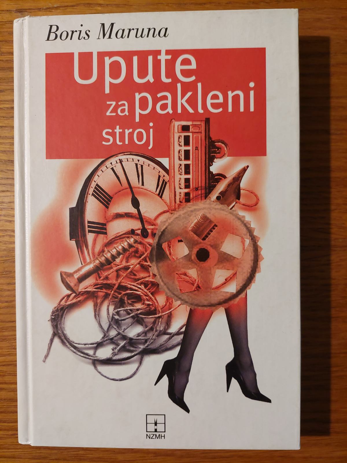 Upute za PAKLENI STROJ - Boris MARUNA/Izbor i pogovor: Tonko MAROEVIĆ