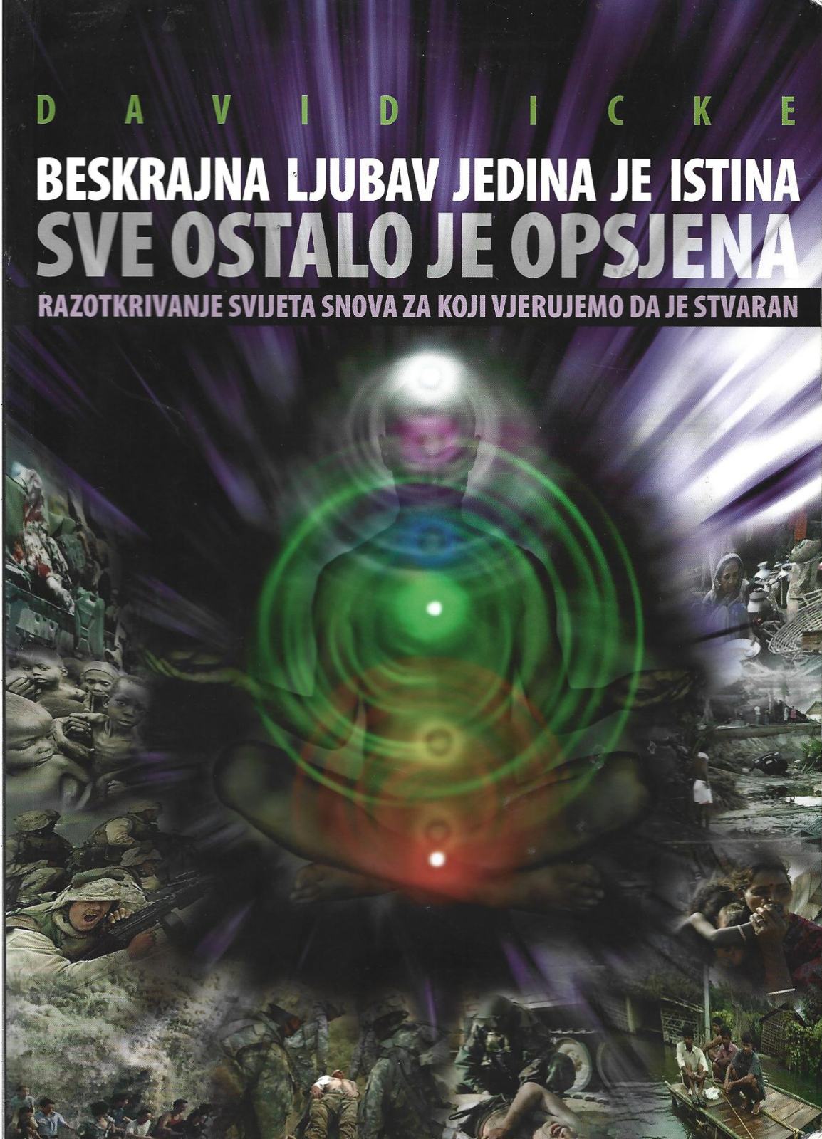 BESKRAJNA LJUBAV JEDINA JE ISTINA - SVE OSTALO JE OPSJENA - David Icke