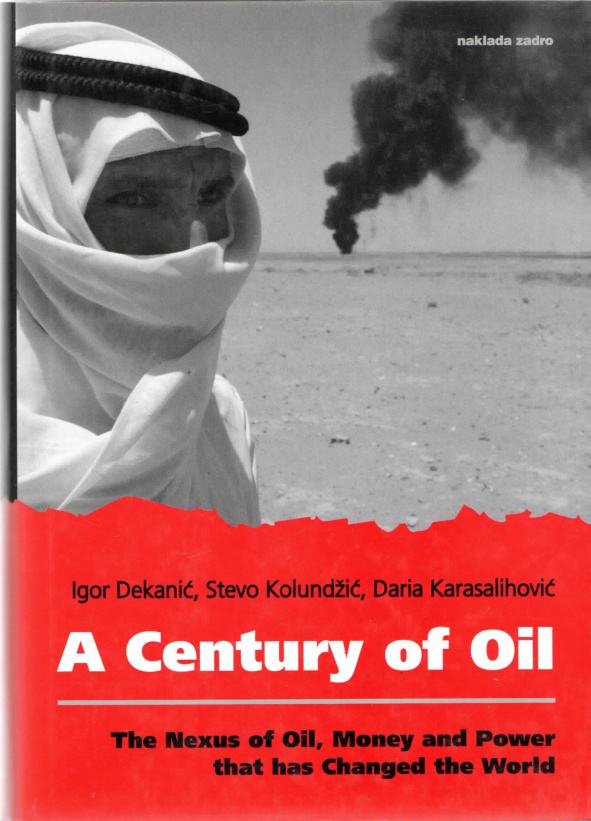 A Century of Oil: The Nexus of Oil, Money and Power that has Changed t
