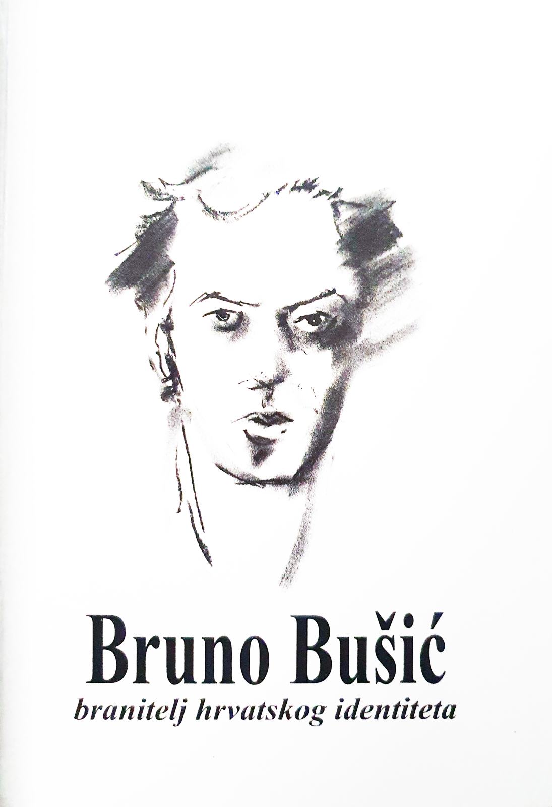 BRUNO BUŠIĆ - BRANITELJ HRVATSKOG IDENTITETA