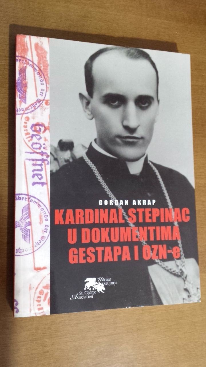 Gordan Akrap - Kardinal Stepinac u dokumentima Gestapa i OZN-e