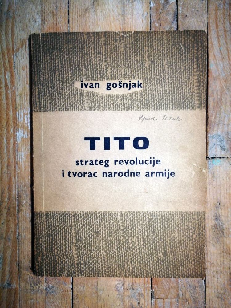 Gošnjak, Ivan - Tito : strateg revolucije i tvorac narodne armije