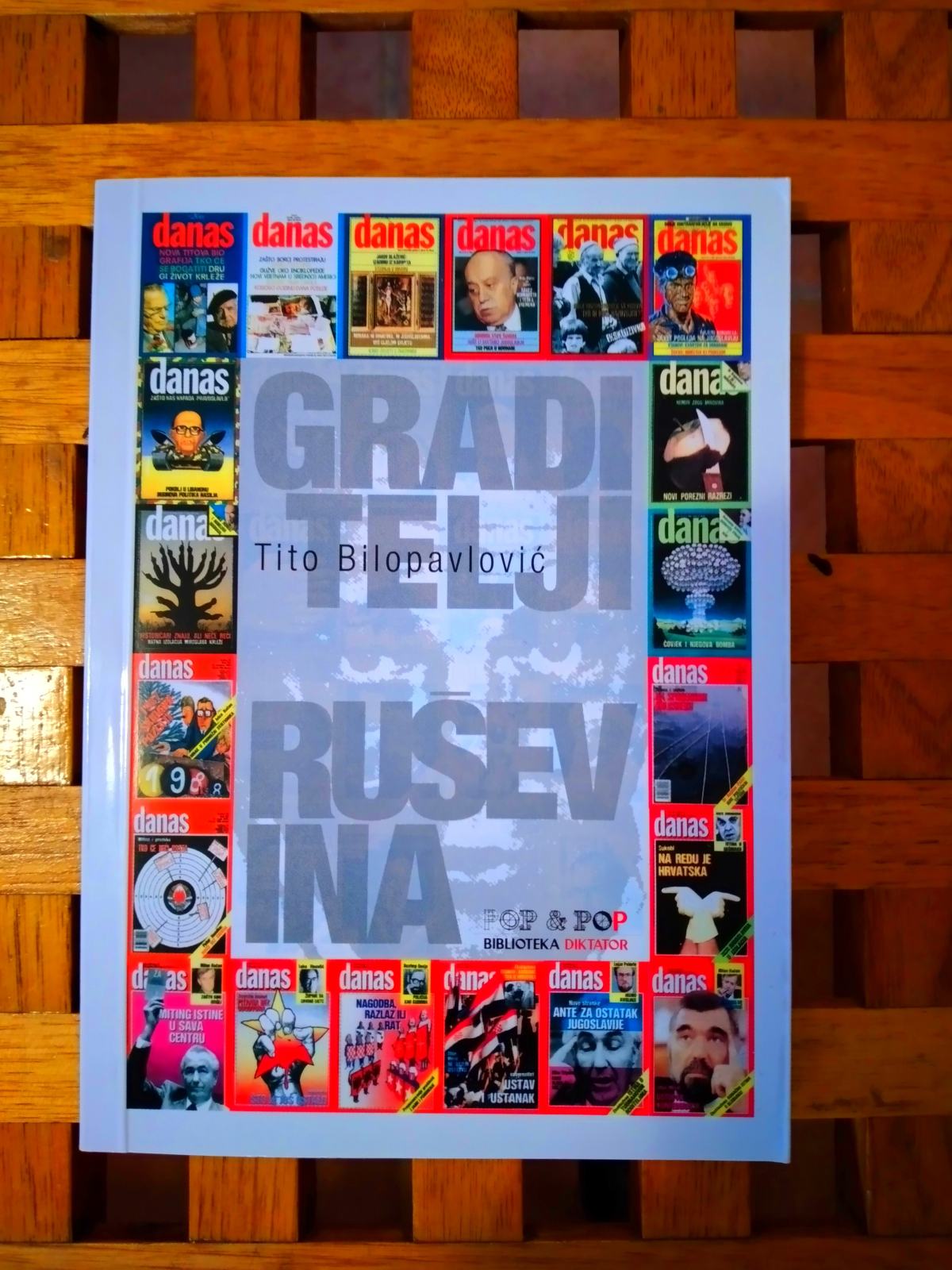 Graditelji ruševina. Izbor kolumni iz tjednika Danas TITO BILOPAVLOVIĆ