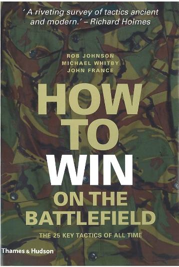 How to Win on the Battlefield: The 25 Key Tactics of All Time