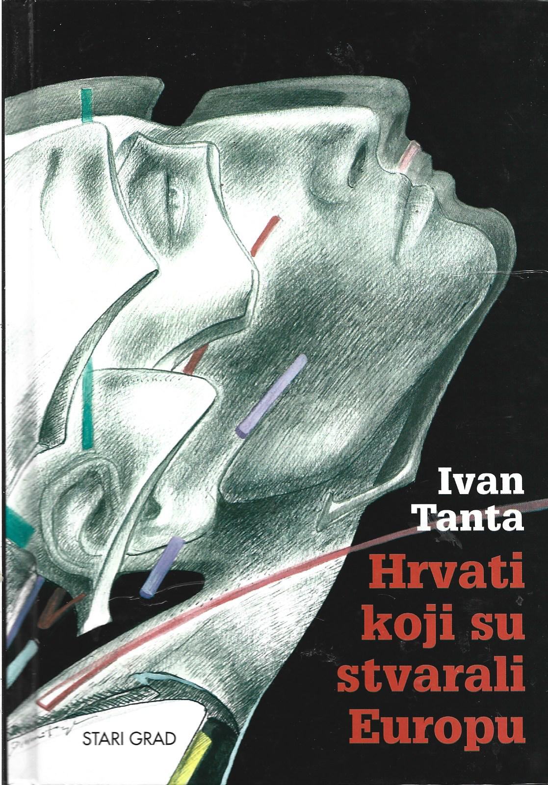 HRVATI KOJI SU STVARALI EUROPU - Ivan Tanta