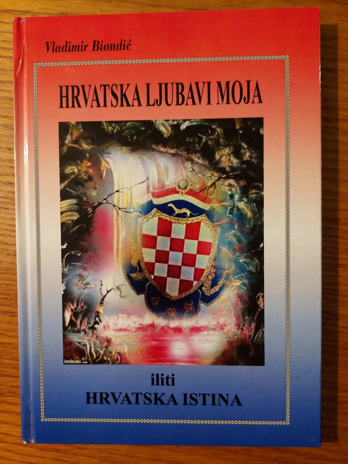 HRVATSKA ljubavi moja iliti Hrvatska ISTINA - Vladimir BIONDIĆ