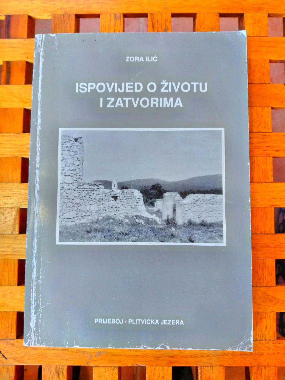 ISPOVIJED O ŽIVOTU I ZATVORIMA PRIJEBOJ PLITVIČKA JEZERA Zora Ilić