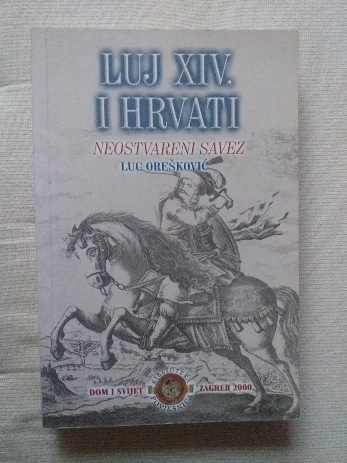 LUJ XIV I HRVATI: Neostvareni savez - Luc Orešković