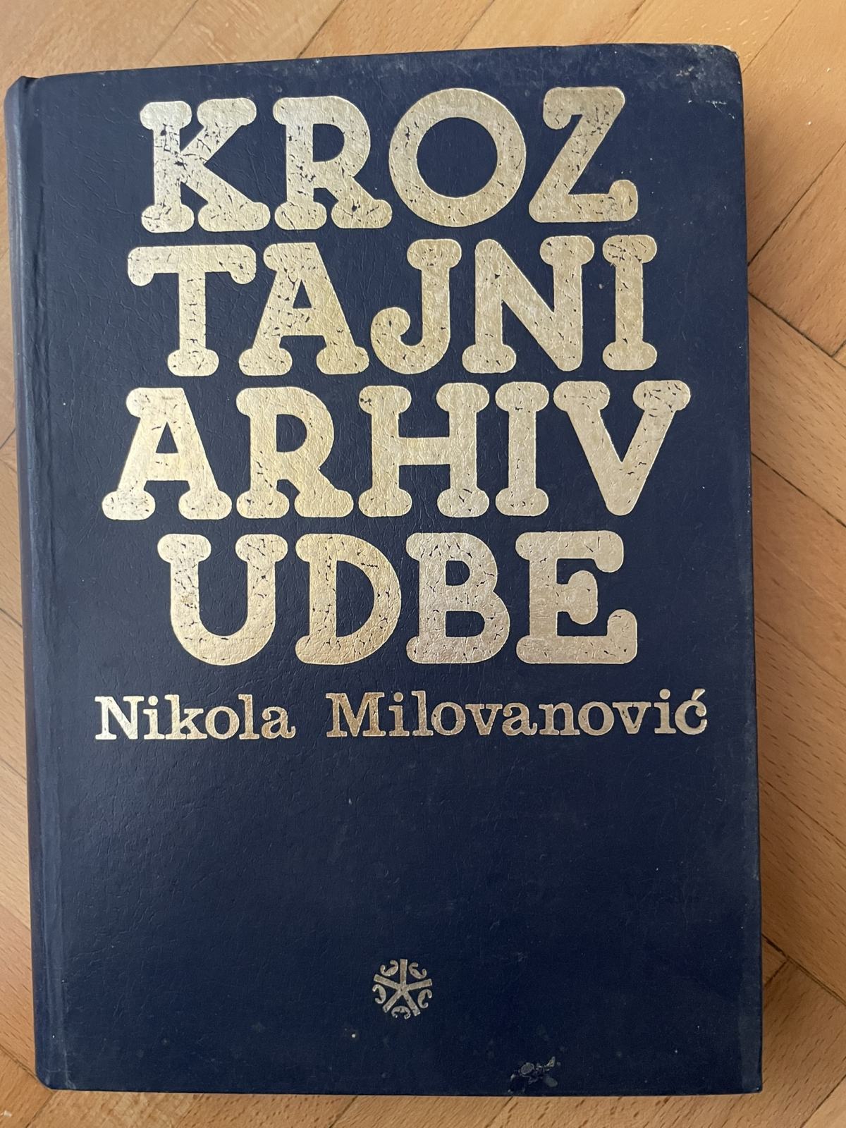 Nikola Milovanović - Kroz tajni arhiv UDBE ( UDBA ) / 344 str iz 1986.
