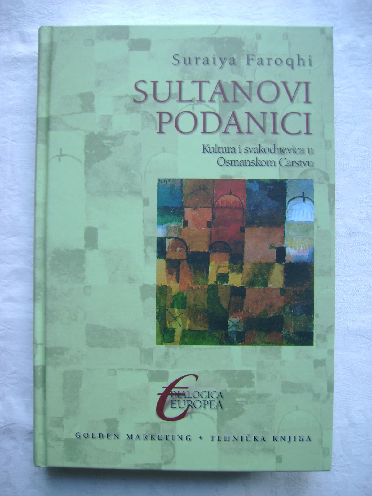 Suraiya Faroqhi - Sultanovi podanici - 2009.