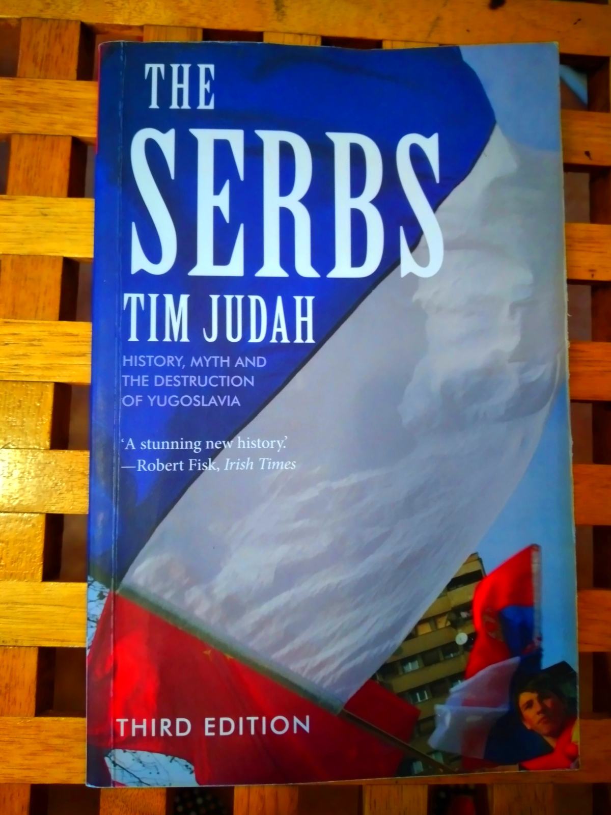 TIM JUDAH THE SERBS HISTORY, MYTH AND DESTRUCTION OF YUGOSLAVIA