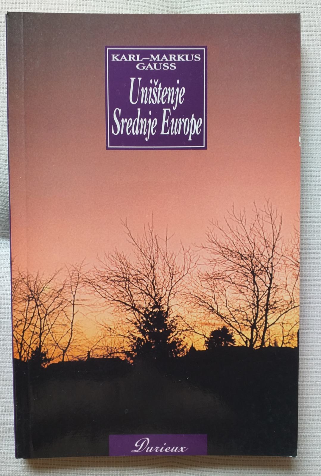 UNIŠTENJE SREDNJE EUROPE - Karl-Markus Gauss