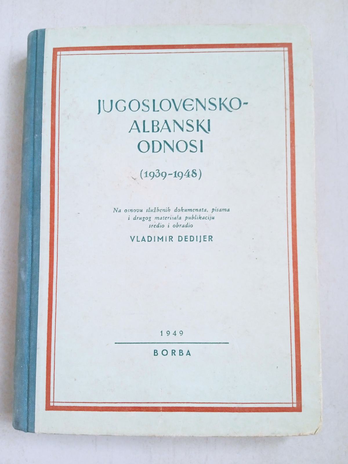 Vladimir Dedijer: Jugoslovensko-albanski odnosi (1939-1948)