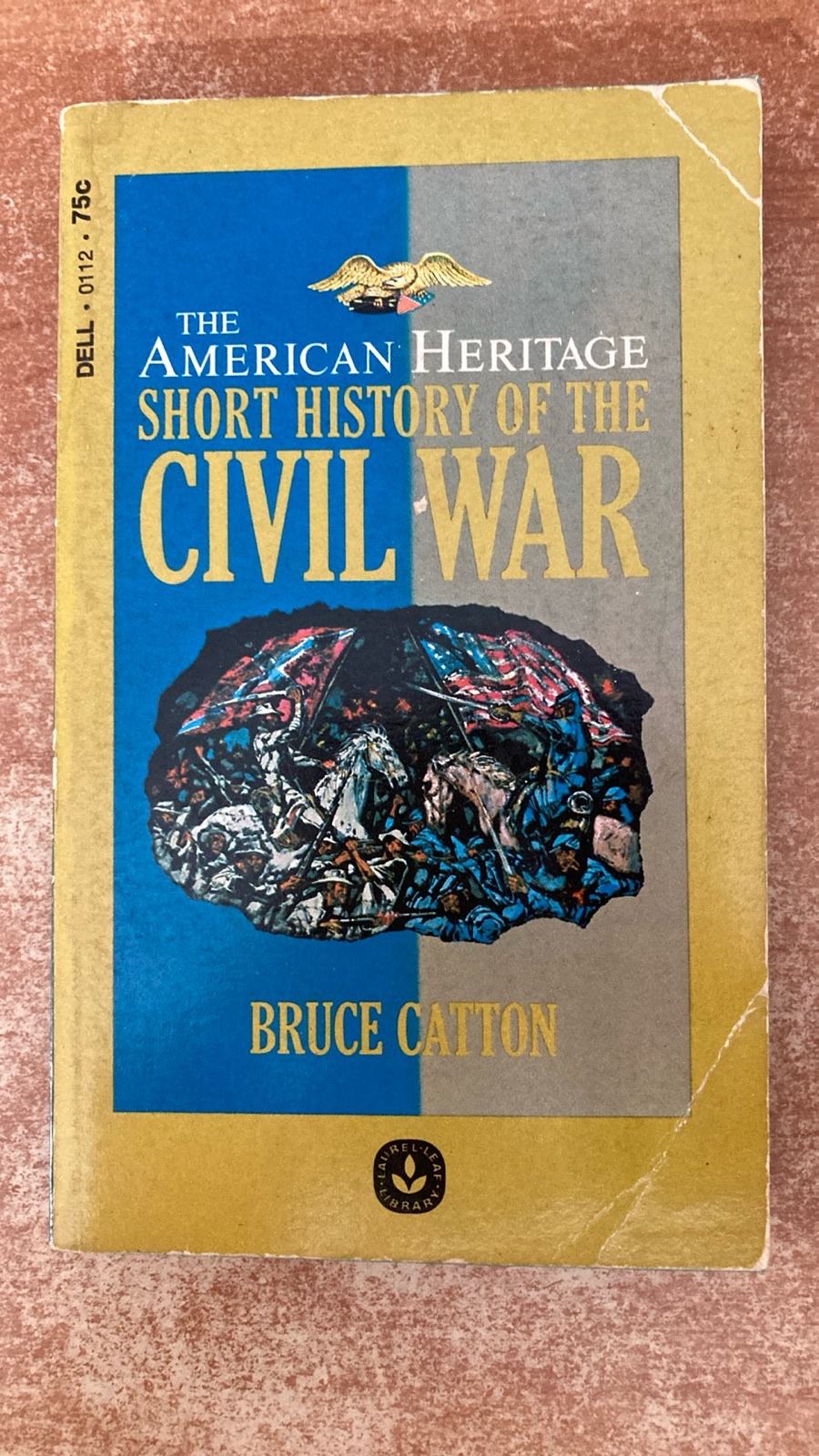 BRUCE CATTON:THE AMERICAN HERITAGE SHORT HISTORY OF THE CIVIL WAR