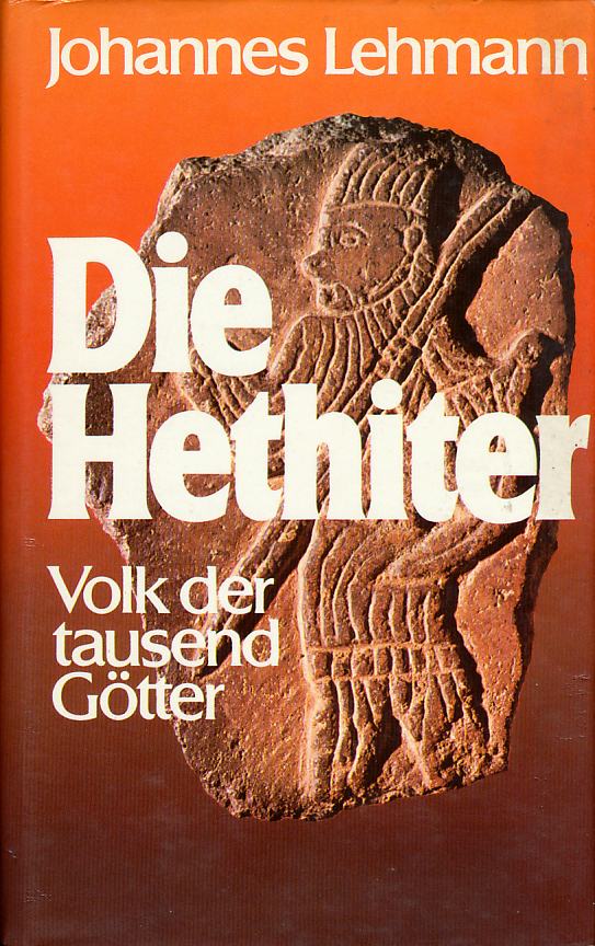 Die Hethiter. Volk der tausend Götter / Johannes Lehmann