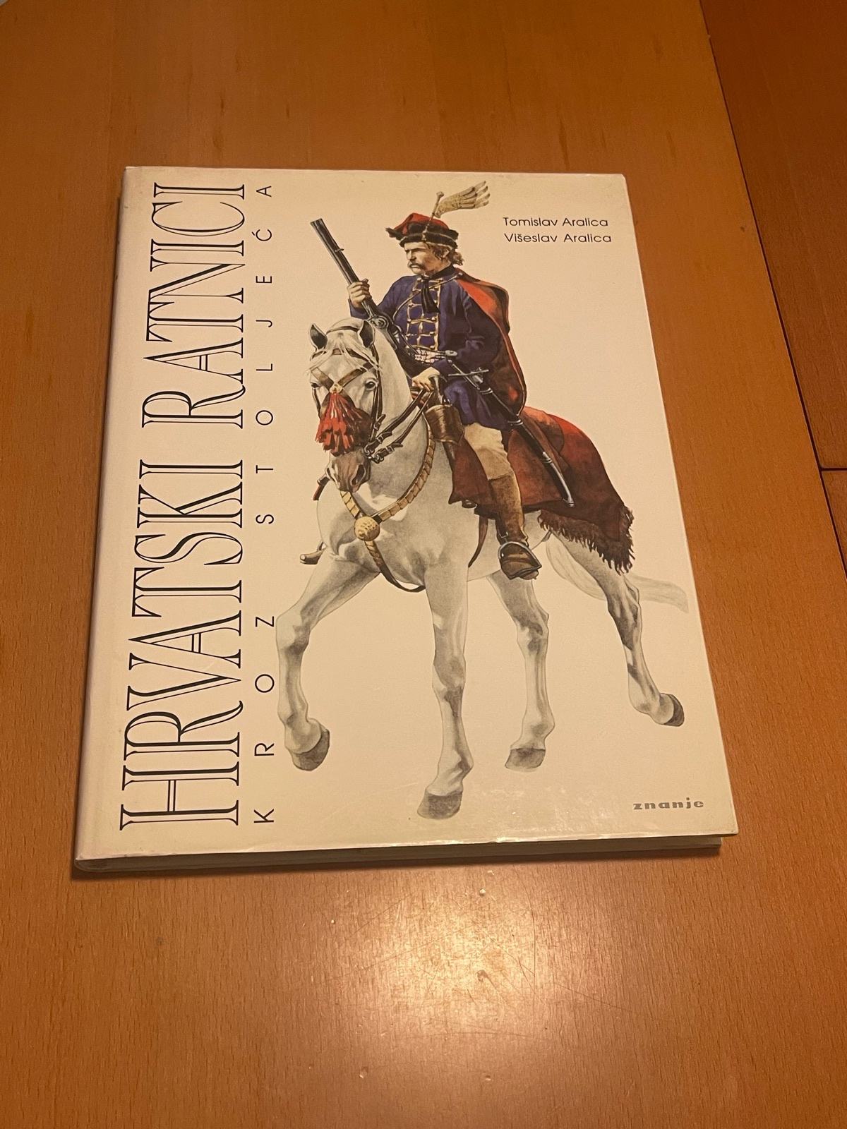 Hrvatski ratnici kroz stoljeća - Tomislav Aralica / Višeslav Aralica